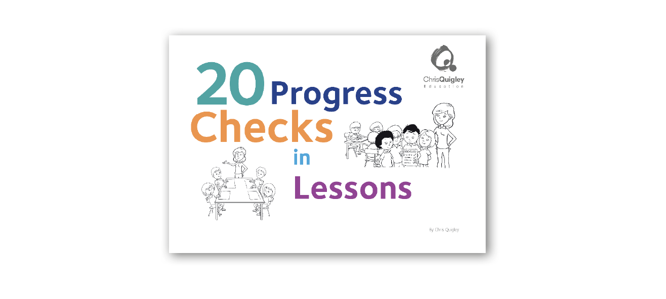 20 Progress Checks in Lessons - Chris Quigley Education